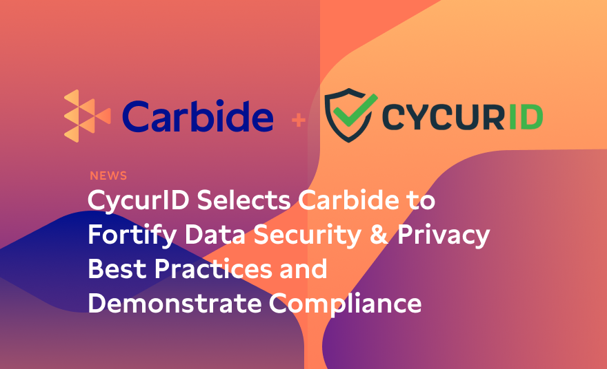 CycurID Selects Carbide to Fortify Data Security & Privacy Best Practices and Demonstrate ...